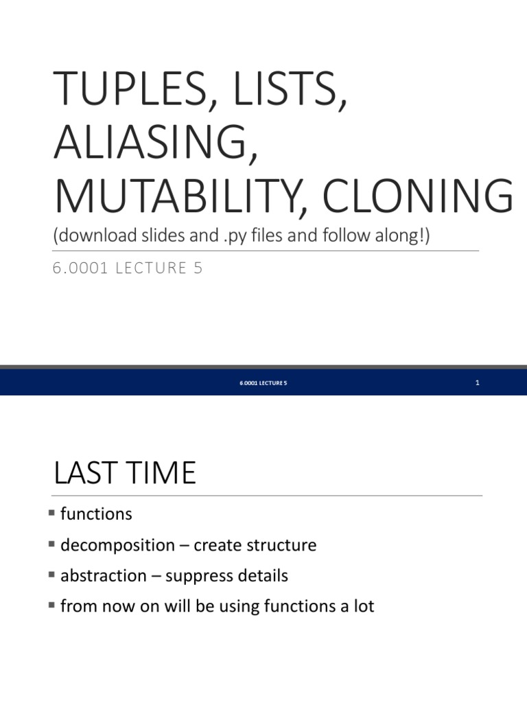 Tuples, Lists, Aliasing, Mutability, Cloning: (Download Slides and .Py Files and Follow Along ...