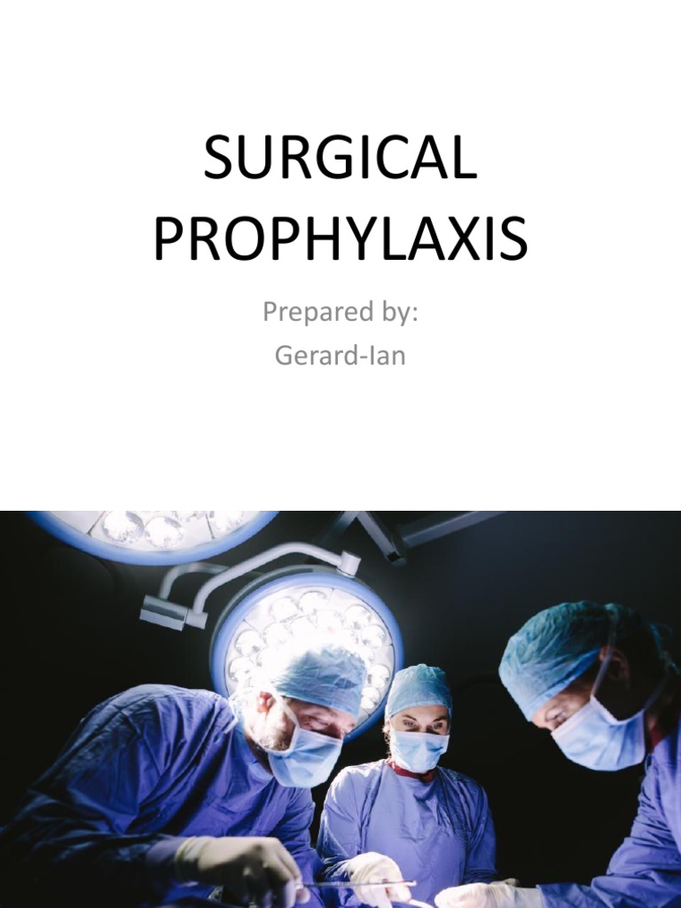 Surgical Prophylaxis: Prepared By: Gerard-Ian | PDF | Surgery | Wound
