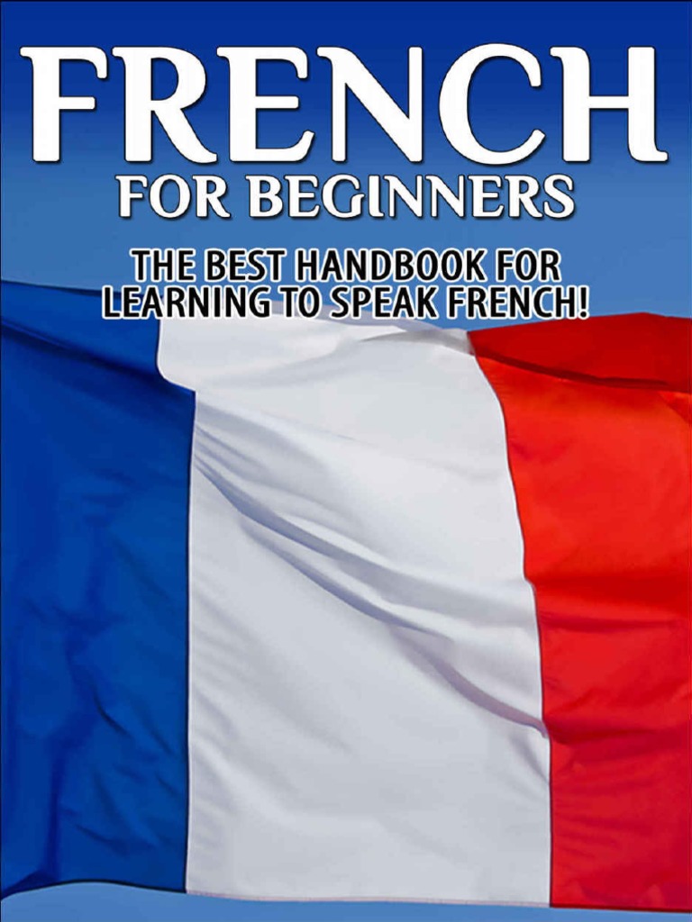 French For Beginners - The Best Handbook For Learning To Speak French ...