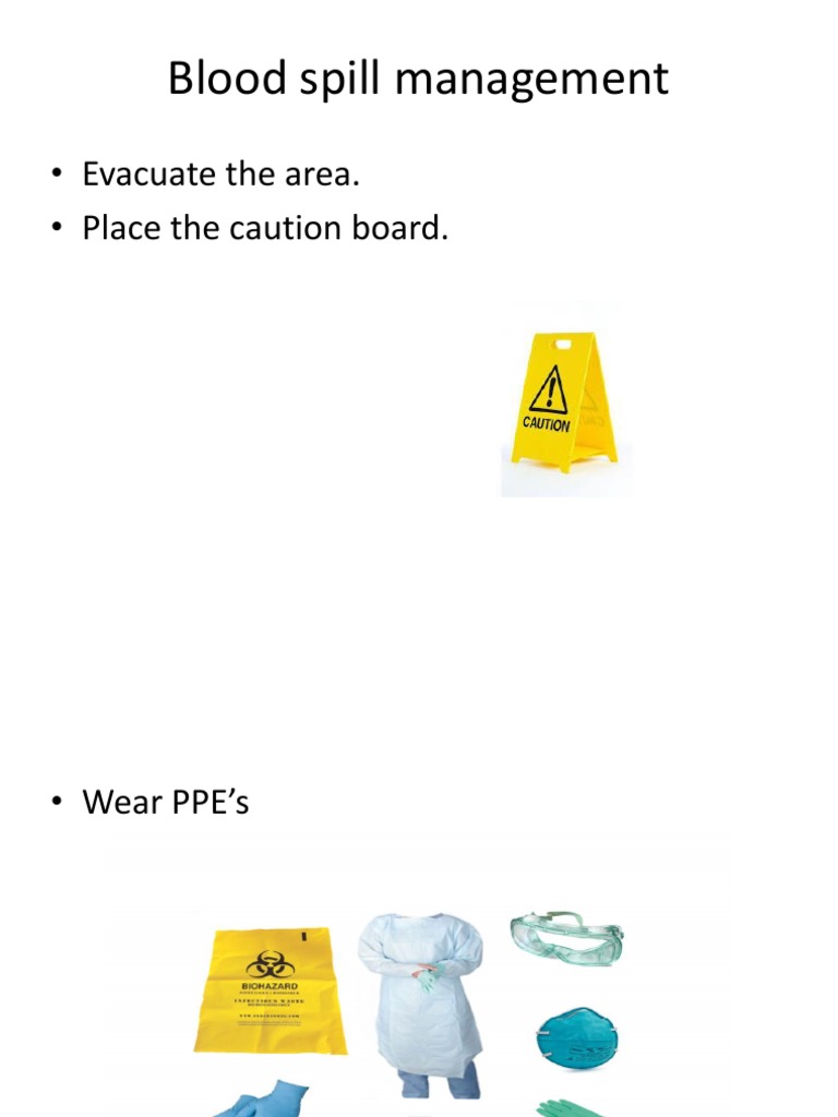 Blood Spill Management: - Evacuate The Area. - Place The Caution Board ...