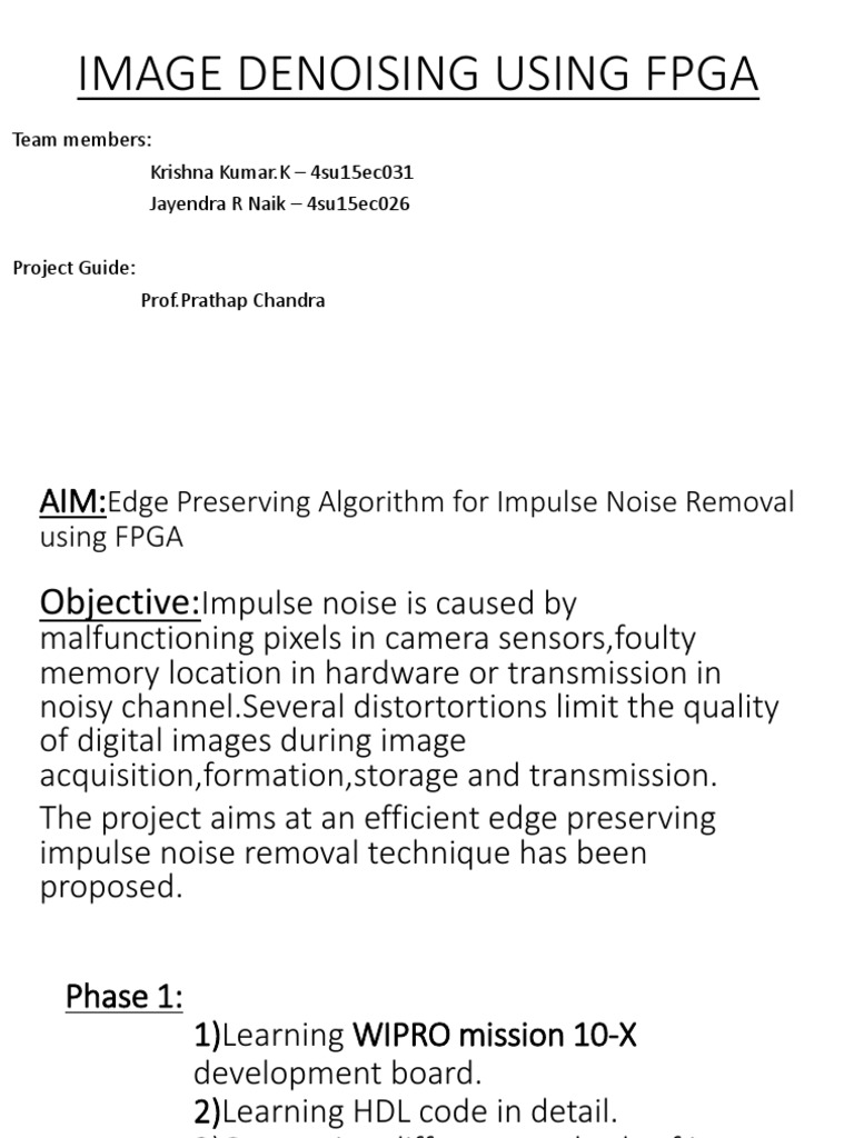 Image Denoising Using Fpga: Team Members: Krishna Kumar.K - 4su15ec031 Jayendra R Naik ...