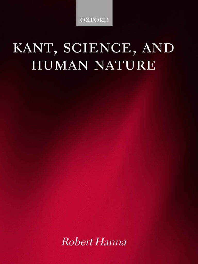 ! Kant, Science, and Human Nature (OUP 2006) - R. Hanna PDF | PDF | A ...