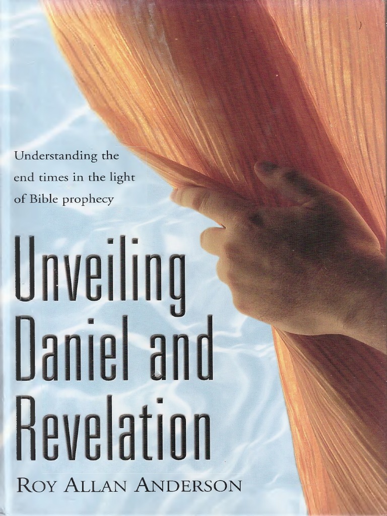 ANDERSON, Roy Allan (2006) - Unveiling Daniel and Revelation. Nampa, ID. Pacific Press PDF | PDF ...