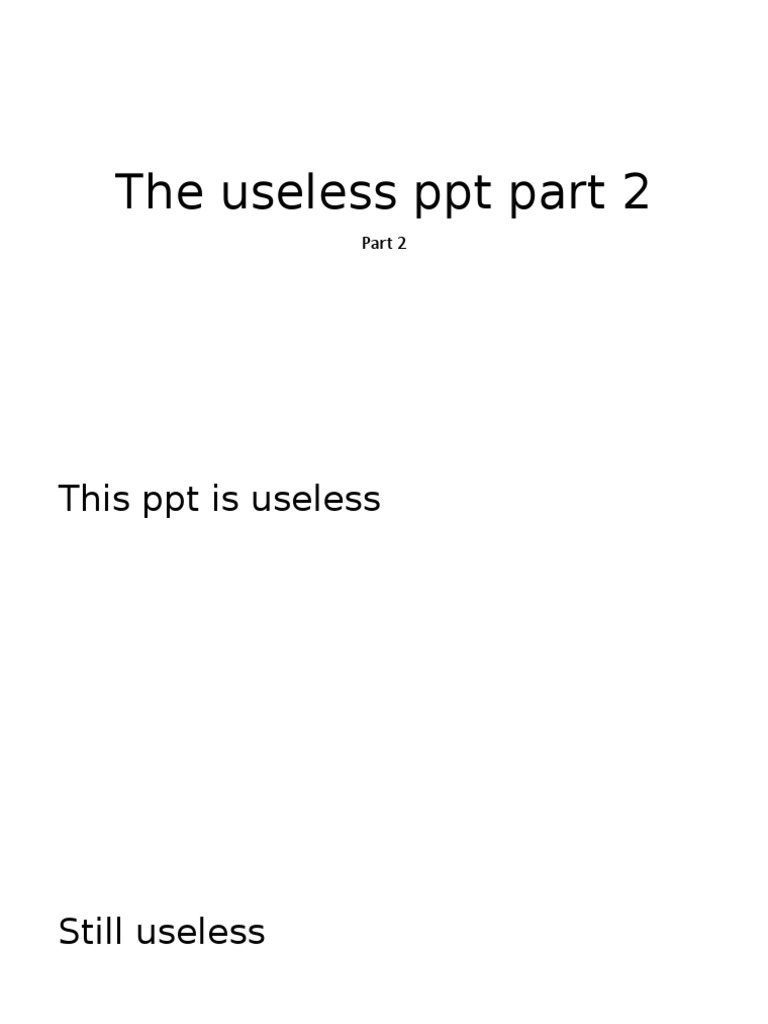 The Useless PPT Part 2 | PDF