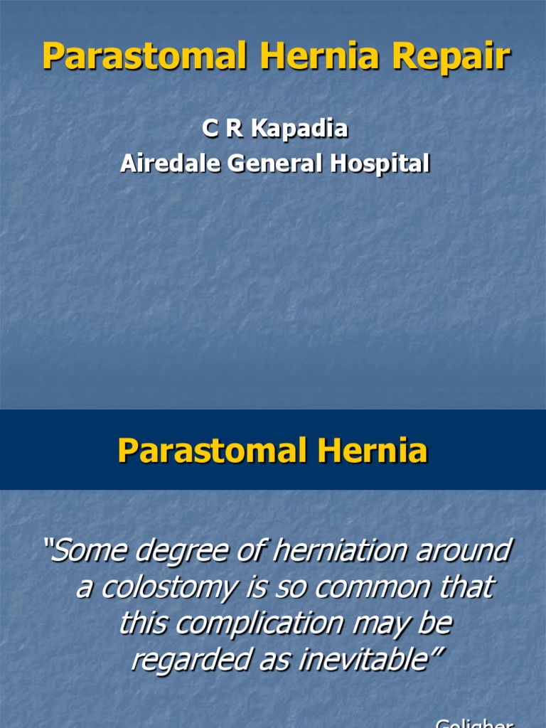 Parastomal Hernia Repair: C R Kapadia Airedale General Hospital | PDF ...