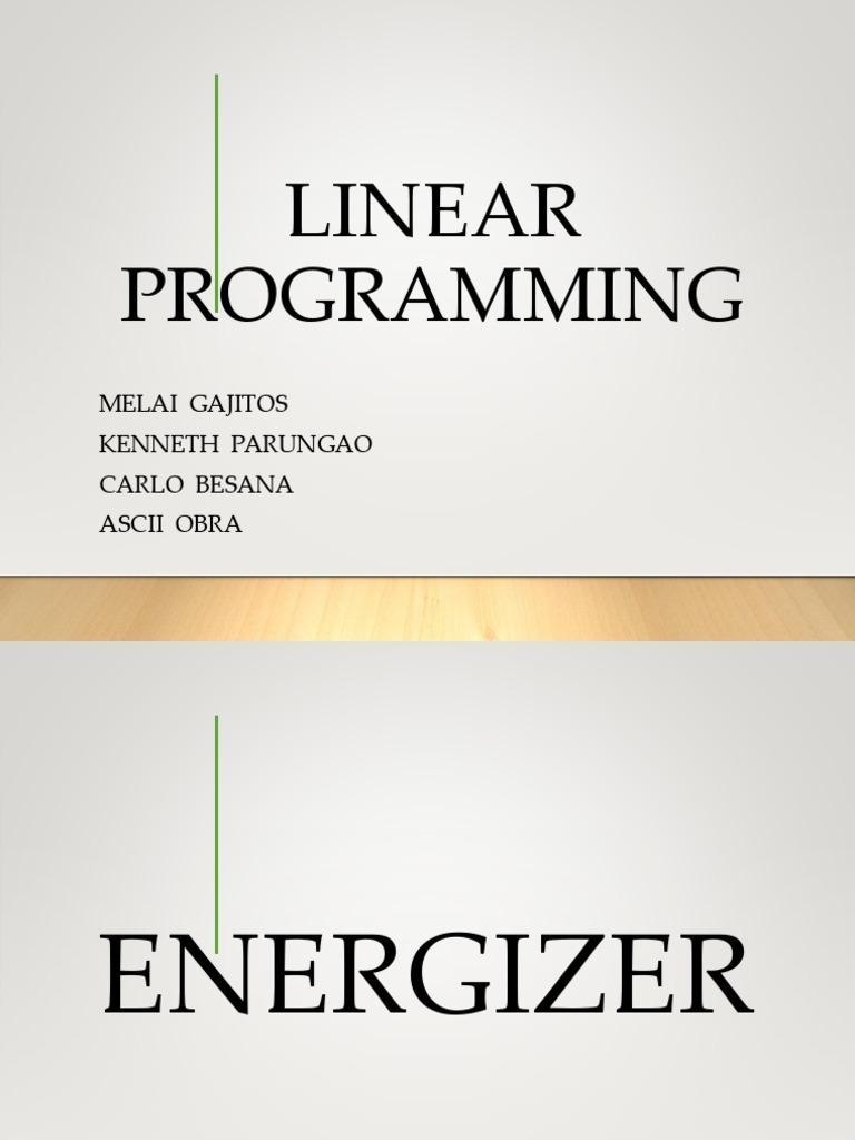 Linear Programming: Melai Gajitos Kenneth Parungao Carlo Besana Ascii ...