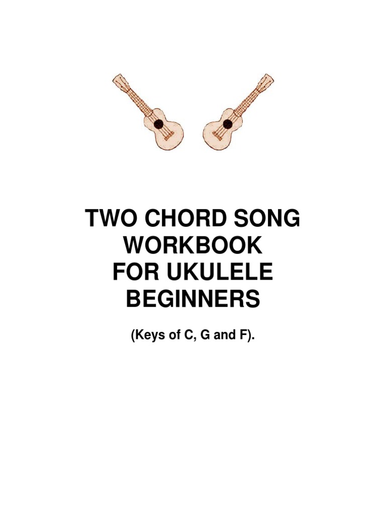Two Chord Song Workbook For Ukulele Beginners: (Keys of C, G and F) | PDF