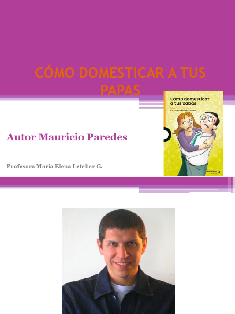 Cómo Domesticar A Tus Papás Mauricio Paredes | PDF | Autor