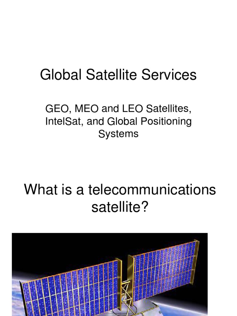 Global Satellite Services: Geo, Meo and Leo Satellites, Intelsat, and ...