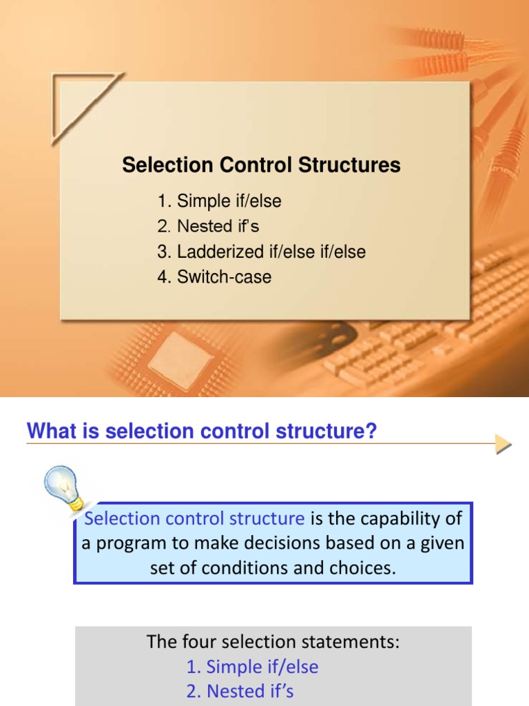Selection Control Structures: 1. Simple If/else 2. Nested If's 3. Ladderized If/else If/else 4 ...