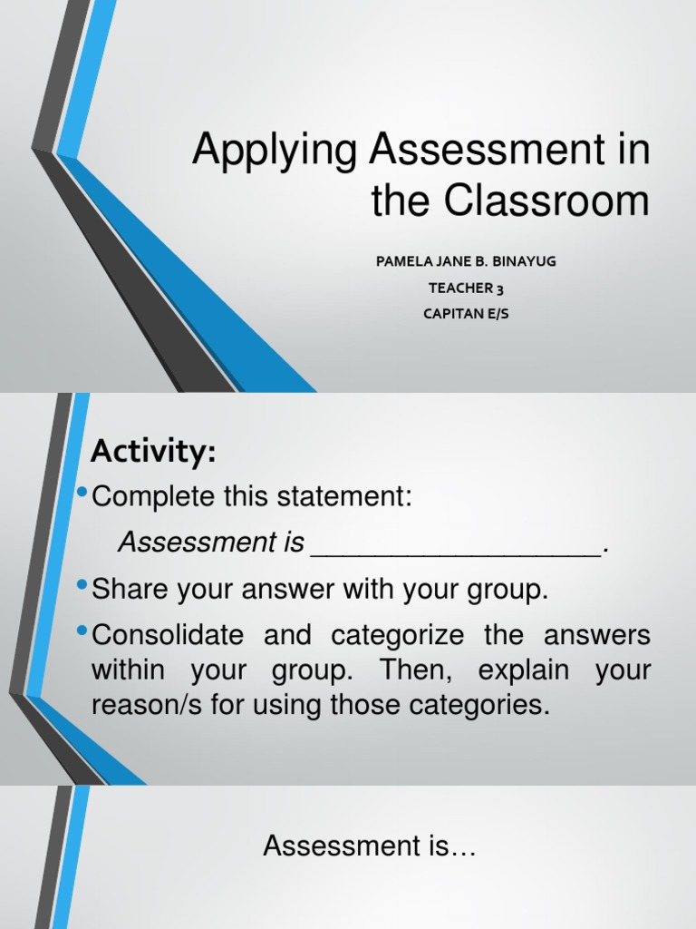 Applying Assessment in The Classroom: Pamela Jane B. Binayug Teacher 3 ...