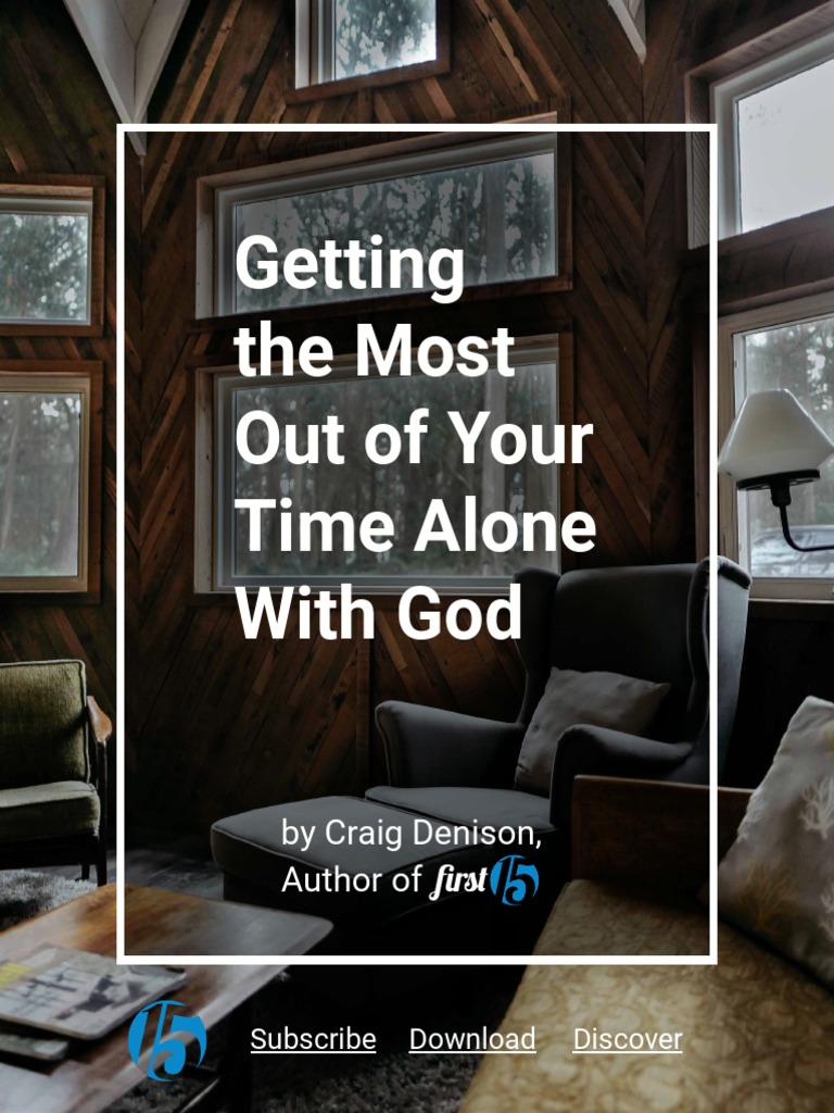 Getting The Most Out of Your Time Alone With God: by Craig Denison ...