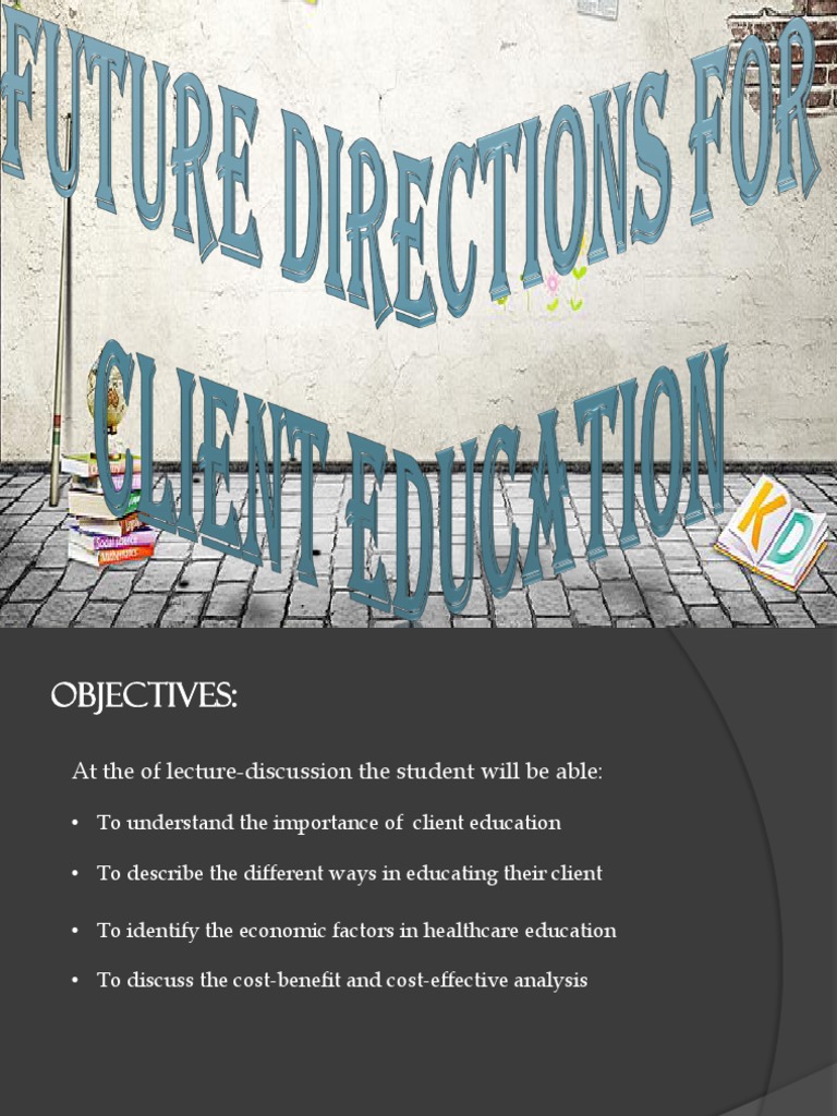 Future Directions For Client Education (H.e) | PDF | Cost–Benefit ...
