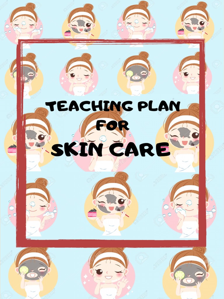 Teaching Plan on the Importance of Skin Care and Natural Skin Care ...