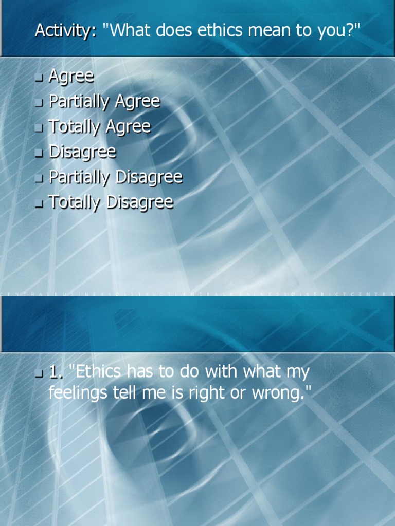 Activity: "What Does Ethics Mean To You?" Agree Partially Agree Totally ...
