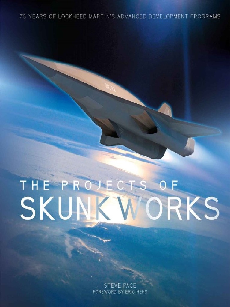 The Projects of Skunk Works_ 75 Years of Lockheed Martin’s Advanced ...
