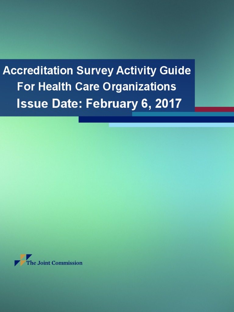 Issue Date: February 6, 2017: Accreditation Survey Activity Guide For Health Care Organizations ...