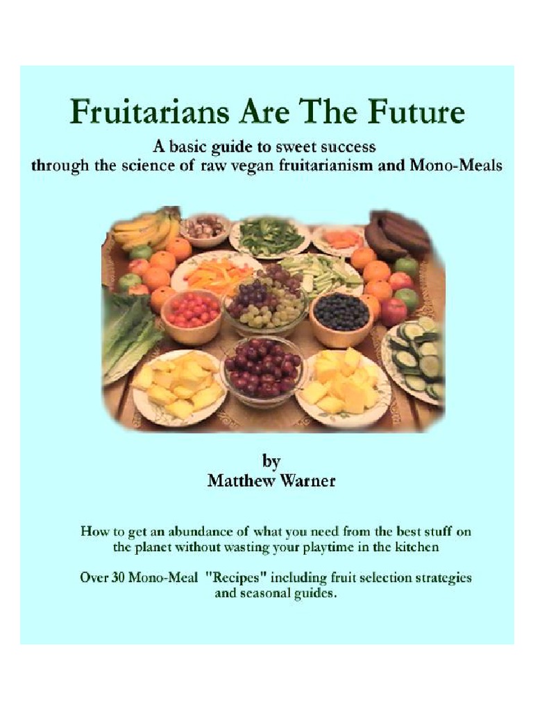 Fruitarians Are The Future Full Guide To Mono-Meals and Fruitarian ...