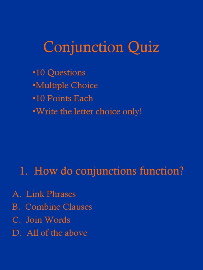 Conjunction Quiz: - 10 Questions - Multiple Choice - 10 Points Each ...