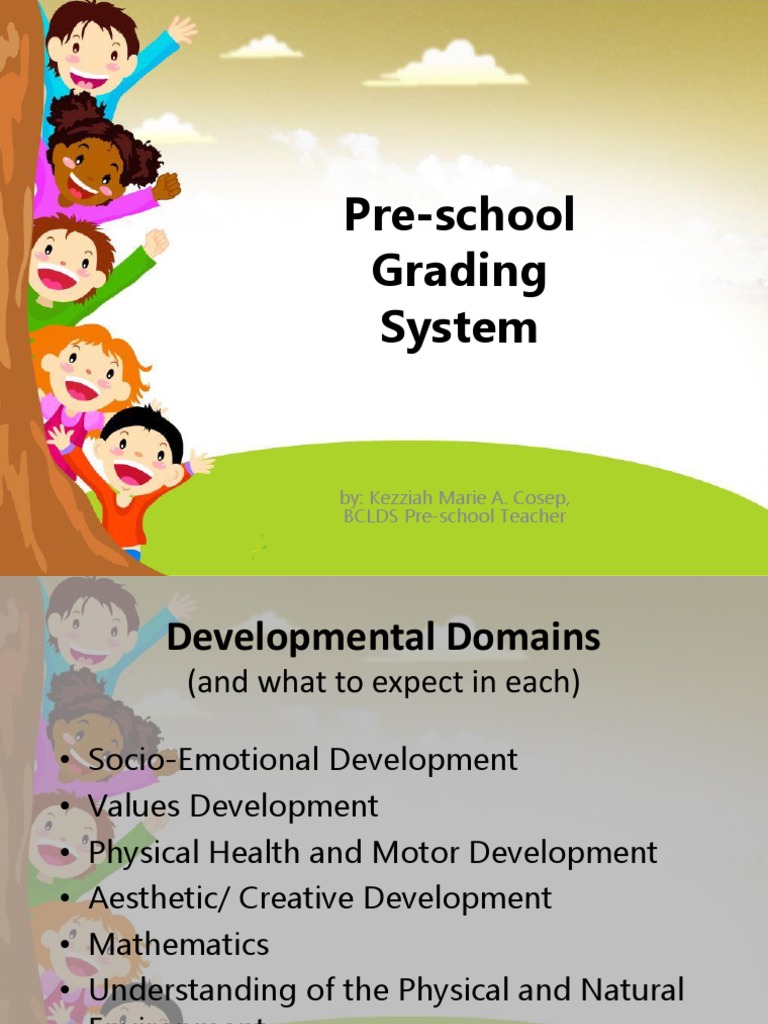 Pre-School Grading System: By: Kezziah Marie A. Cosep, BCLDS Pre-School ...