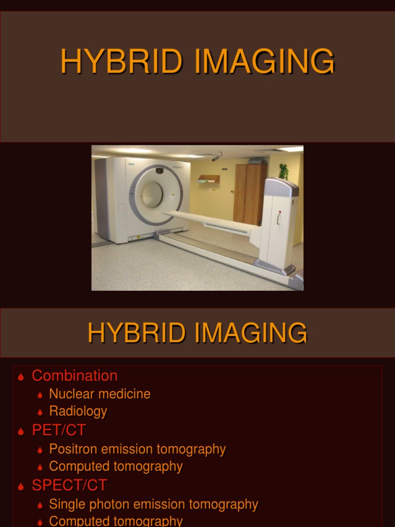 HYBRID IMAGING COMBINES NUCLEAR MEDICINE AND RADIOLOGY | PDF | Positron ...