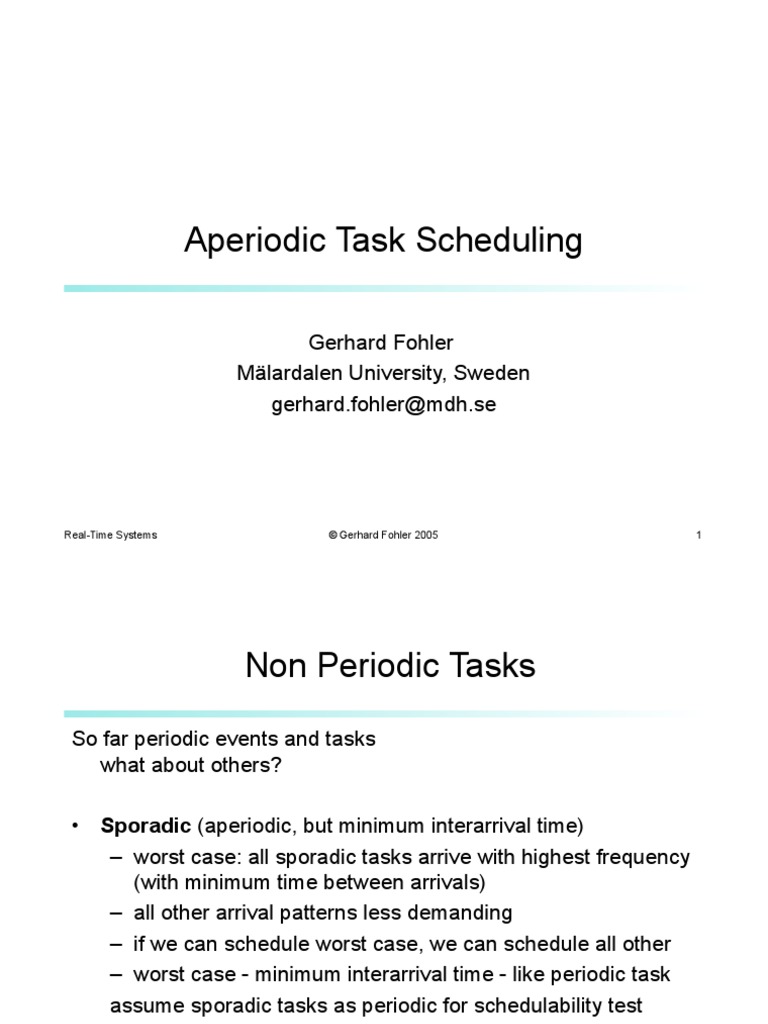 Aperiodic Task Scheduling: Gerhard Fohler Mälardalen University, Sweden Gerhard - Fohler@mdh ...