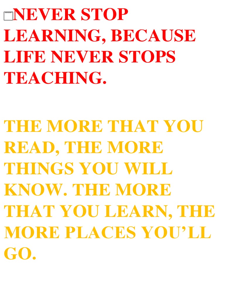 Never Stop Learning, Because Life Never Stops Teaching | PDF