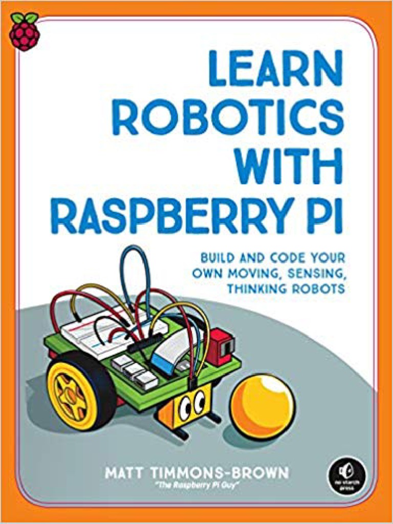 Learn Robotics With Raspberry Pi Build And Code Your Own Moving Sensing Thinking Robots Pdf