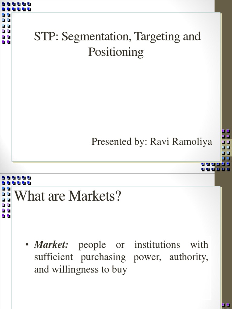 STP: Segmentation, Targeting and Positioning: Presented By: Ravi Ramoliya | PDF | Market ...