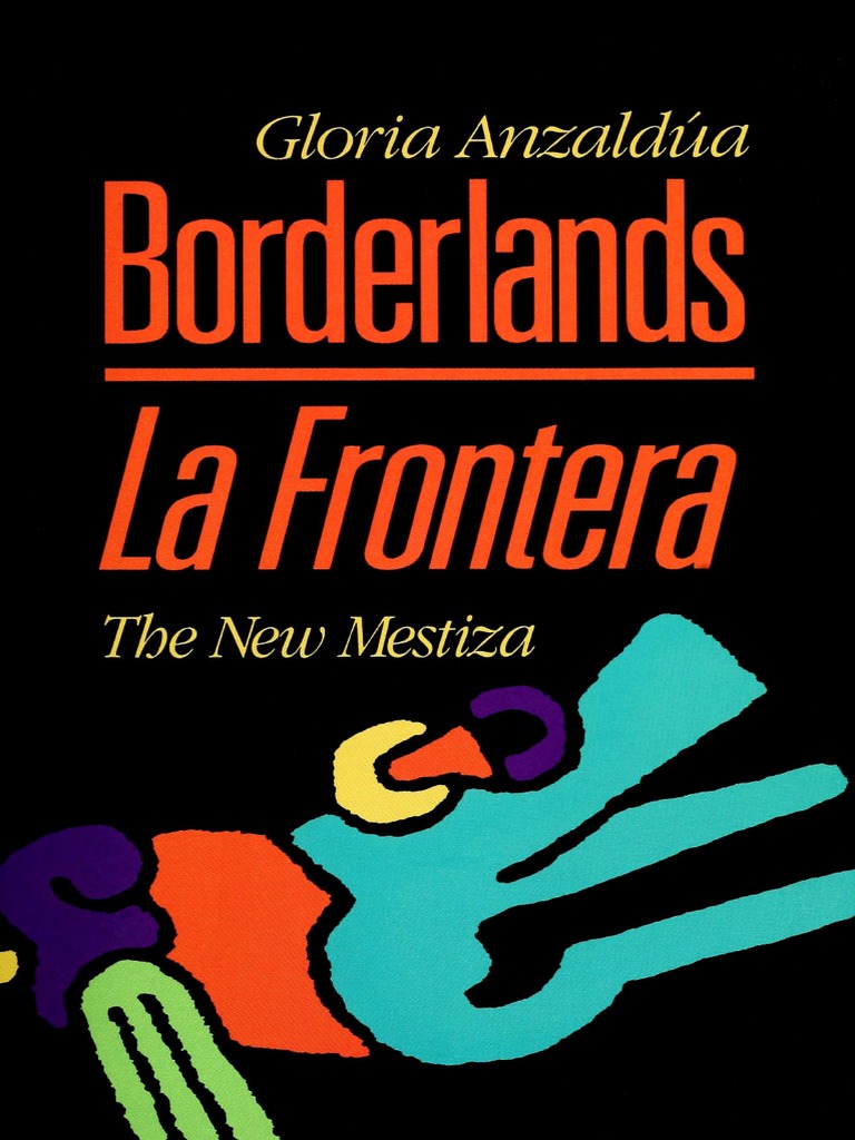 Gloria e Anzaldua Borderlands La Frontera the New Mestiza 3