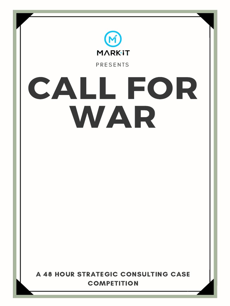 Call For WAR: A 48 Hour Strategic Consulting Case Competition | PDF