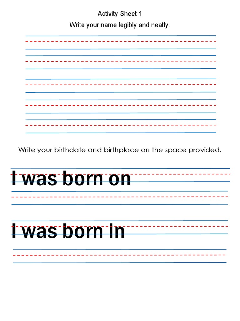 I Was Born On I Was Born In: Activity Sheet 1 Write Your Name Legibly ...