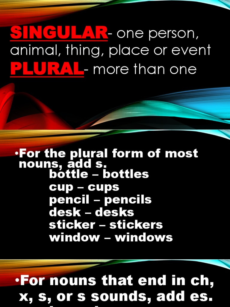 Singular Plural: - One Person, Animal, Thing, Place or Event - More ...