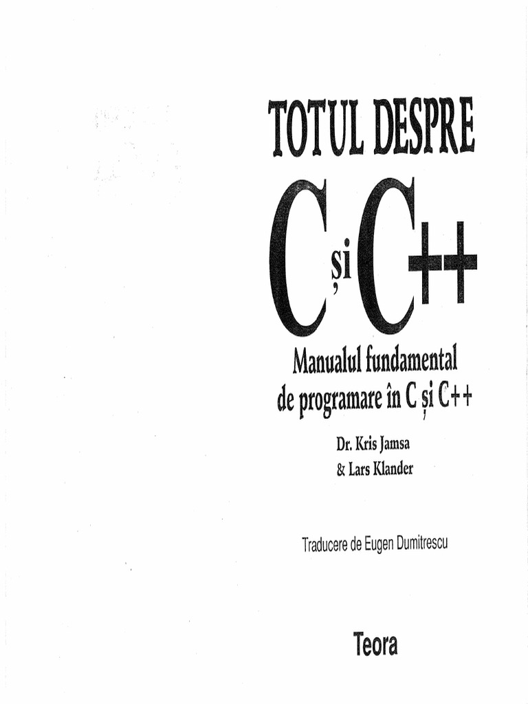 TOTUL DESPRE C SI C++ (MANUALUL FUNDAMENTAL DE PROGRAMARE IN C SI C++) (RO) (Kris Jamsa) (Lars ...