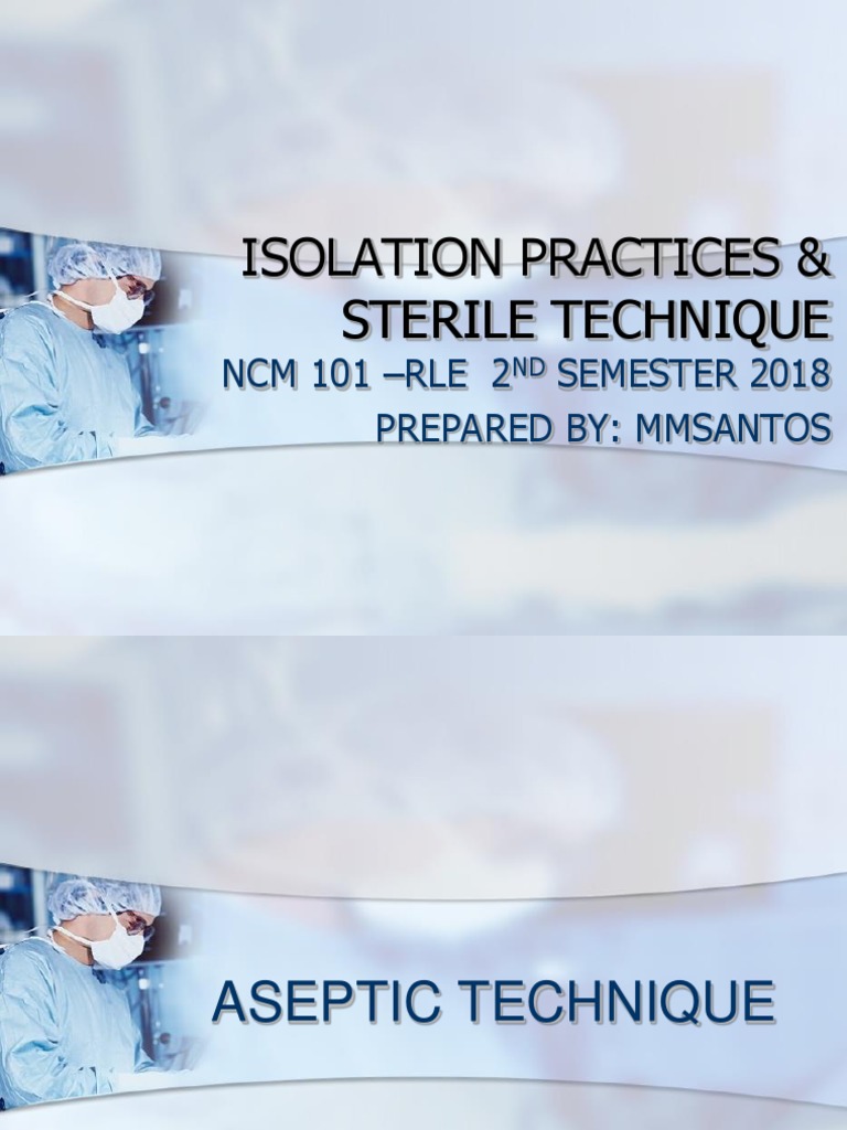 Isolation Practices & Sterile Technique: NCM 101 - RLE 2 Semester 2018 ...