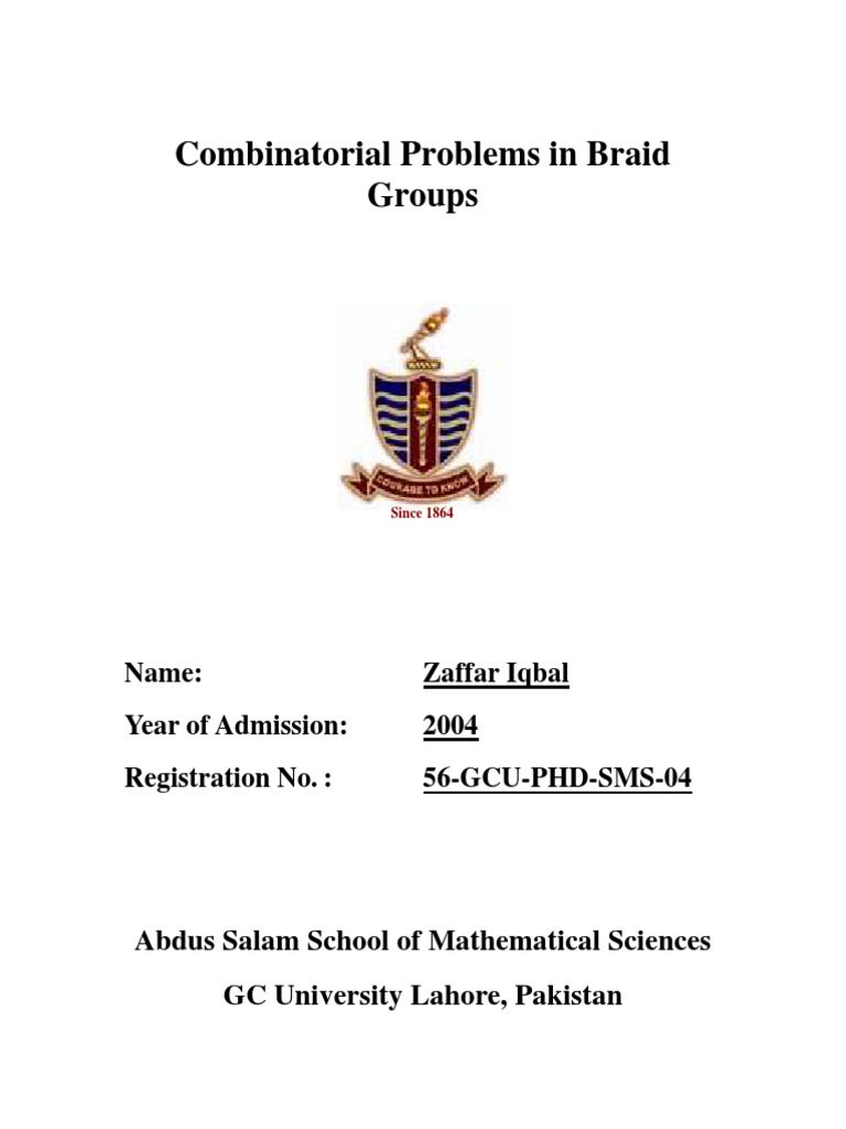 Combinatorial Problems in Braid Groups: Name: Zaffar Iqbal Year of Admission: 2004 Registration ...