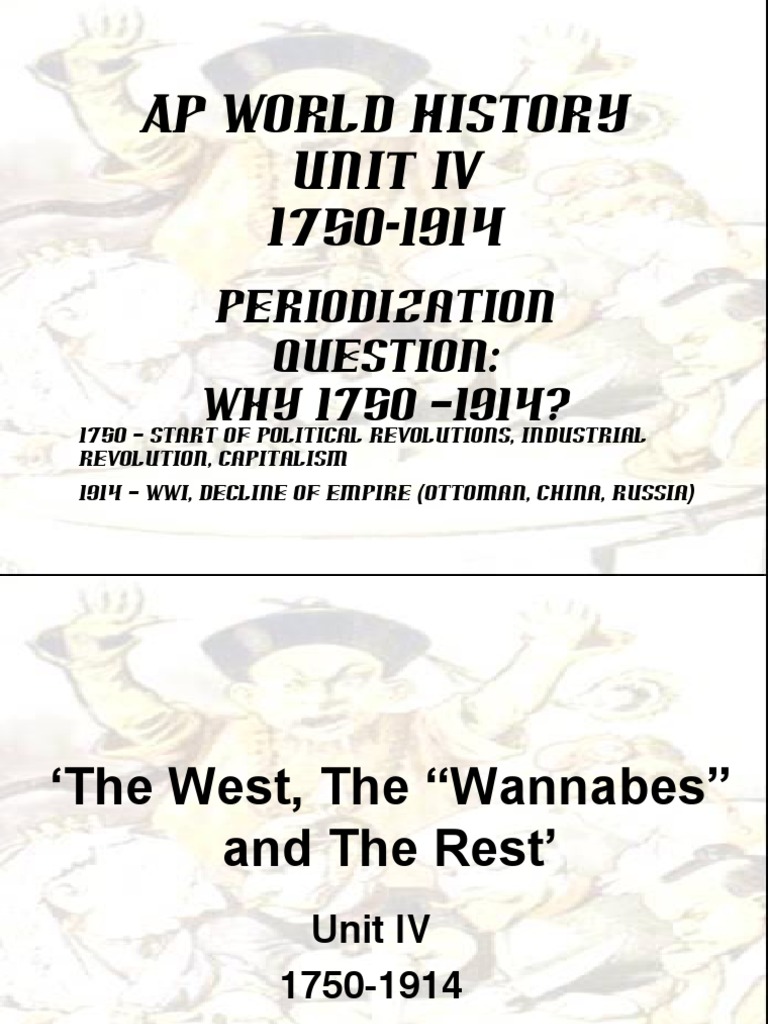 AP World History Unit Iv 1750 1914: Periodization Why 1750 - 1914 ...