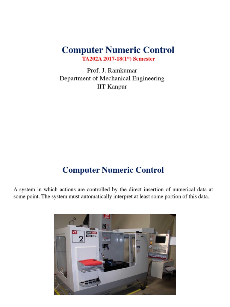 Computer Numeric Control: Prof. J. Ramkumar Department of Mechanical Engineering IIT Kanpur ...