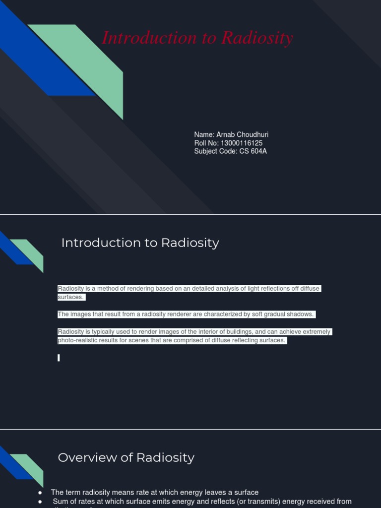 Introduction To Radiosity: Name: Arnab Choudhuri Roll No: 13000116125 Subject Code: CS 604A ...