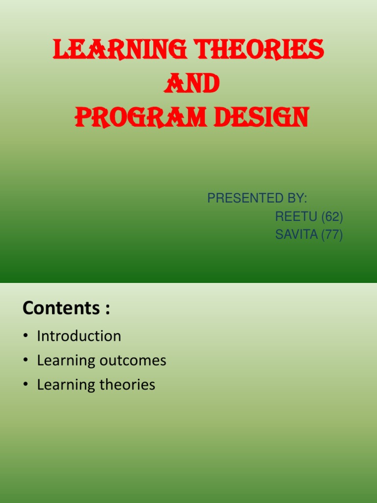 Learning Theories AND Program Design: Presented By: REETU (62) SAVITA ...