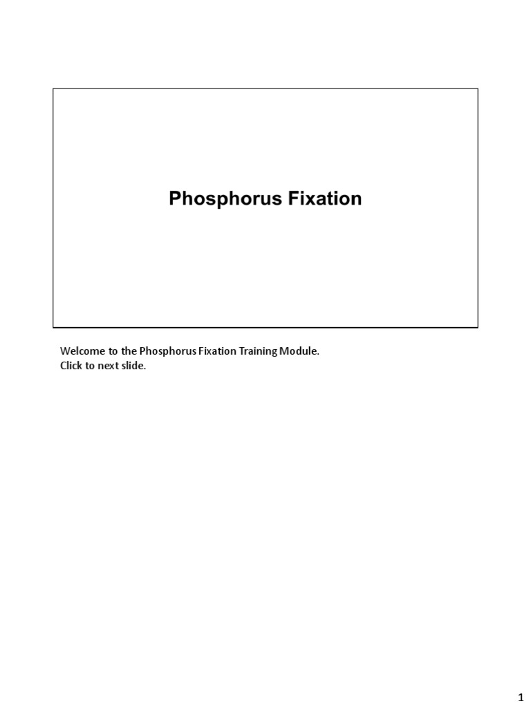 Welcome To The Phosphorus Fixation Training Module. Click To Next Slide ...