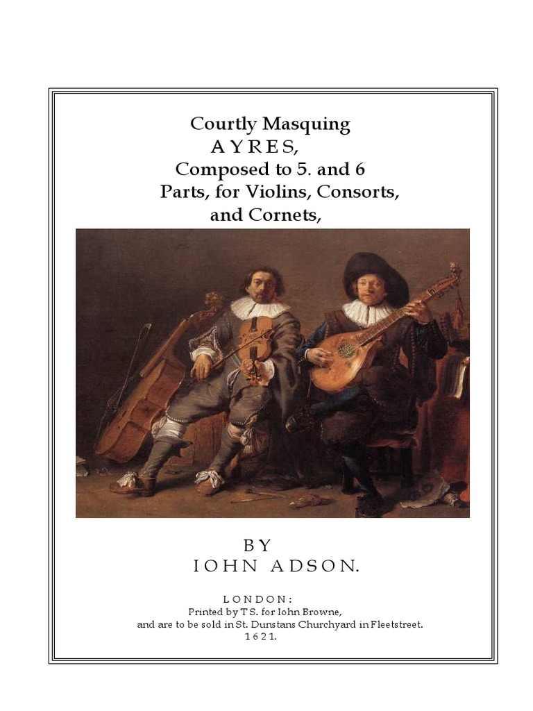 Courtly Masquing Ayres, Composed To 5. and 6 Parts, For Violins, Consorts, and Cornets | PDF