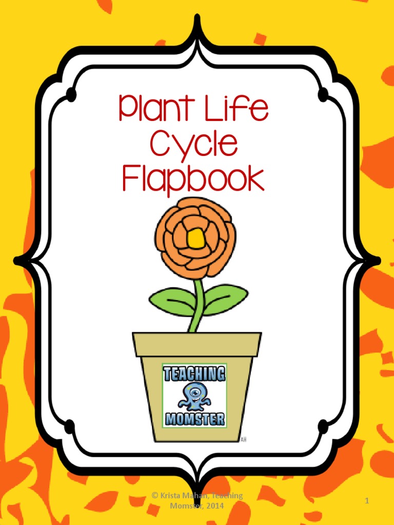 Plant Life Cycle Flapbook: © Krista Mahan, Teaching Momster, 2014 1 ...
