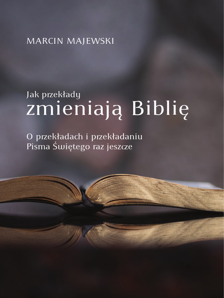 Jak Przekłady Zmieniają Biblię NOWY - Marcin Majewski | PDF