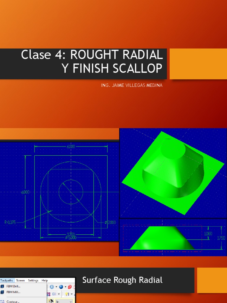 Clase 4: Rought Radial Y Finish Scallop: Ing. Jaime Villegas Medina | PDF