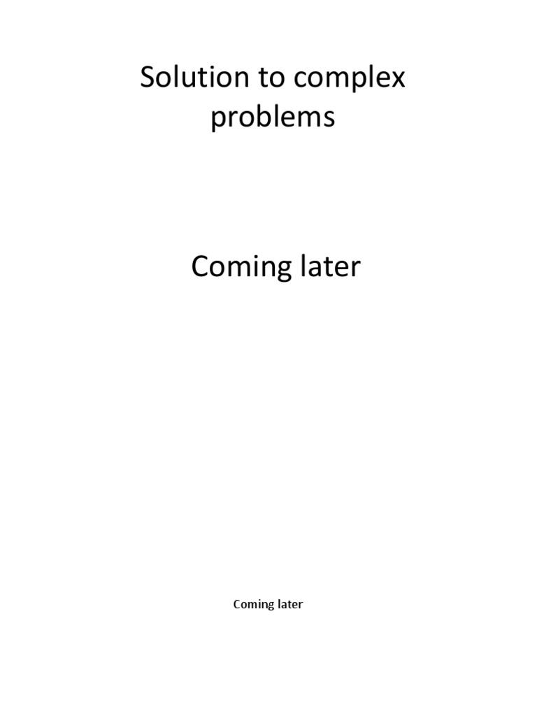Solutions to Complex Problems Coming Soon | PDF