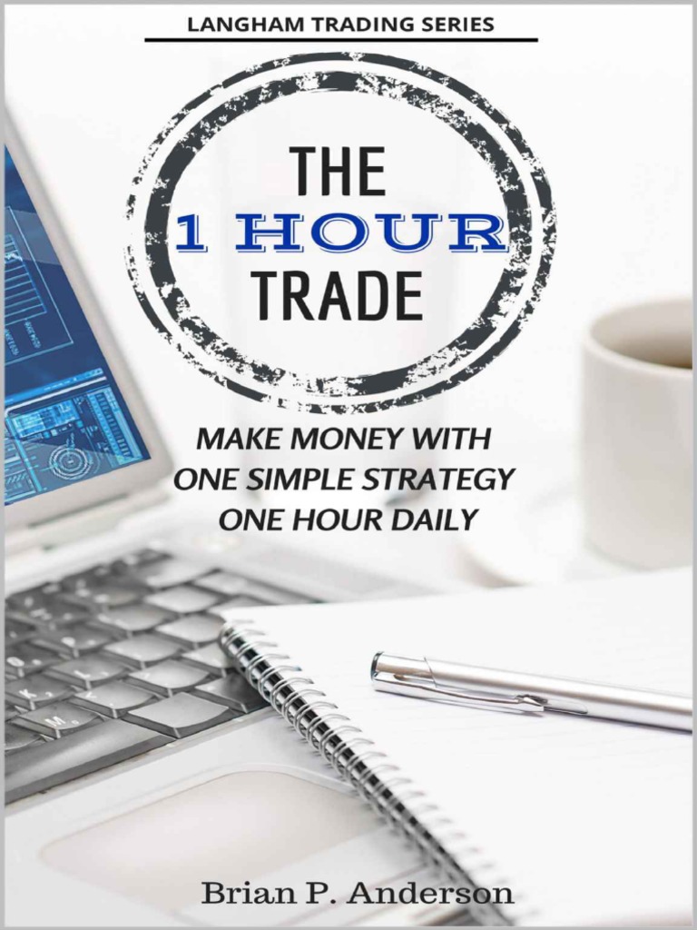 The 1 Hour Trade Make Money With One Simple Strategy, One Hour Daily ...