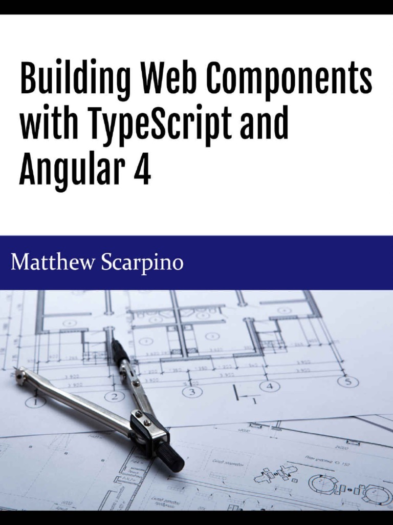 Building Web Components With TypeScript and Angular 4 | PDF | Angular Js | Java Script