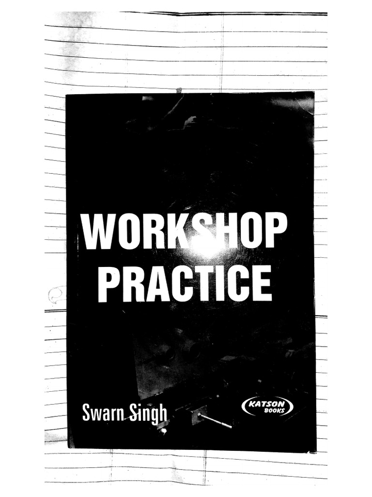 Workshop Practice by Swarn Singh | PDF