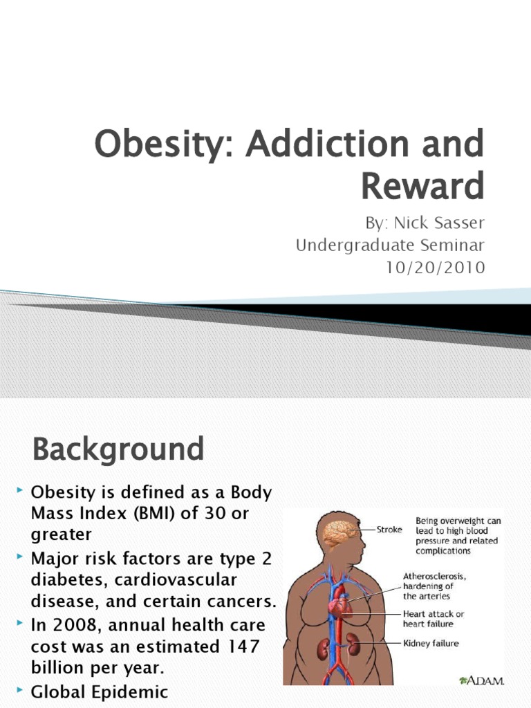 Obesity: Addiction and Reward: By: Nick Sasser Undergraduate Seminar 10 ...